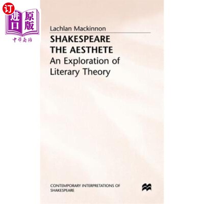 海外直订Shakespeare the Aesthete: An Exploration of Literary Theory 《唯美主义者莎士比亚:文学理论探索》