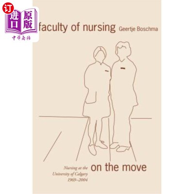 海外直订医药图书Faculty of Nursing on the Move: Nursing at the University of Calgary, 1969-2004 卡尔加里大学护理学