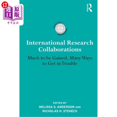 海外直订International Research Collaborations: Much to Be Gained, Many Ways to Get in Tr 国际研究合作:收获多，麻烦