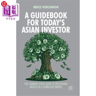 海外直订A Guidebook for Today's Asian Investor: The Common Sense Guide to Preserving Wea 今日亚洲投资者指南：动荡世界中