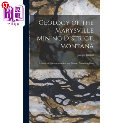 海外直订Geology of the Marysville Mining District, Montana: A Study of Igneous Intrusion 蒙大拿马里斯维尔矿区地质: