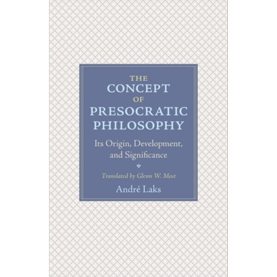 现货 前苏格拉底哲学 概念的缘起 发展及其意义 英文原版 The Concept of Presocratic Philosophy Andre Laks【中商原版】