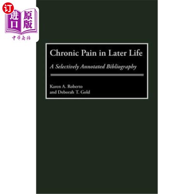 海外直订Chronic Pain in Later Life: A Selectively Annotated Bibliography 晚年慢性疼痛:选择性注释书目