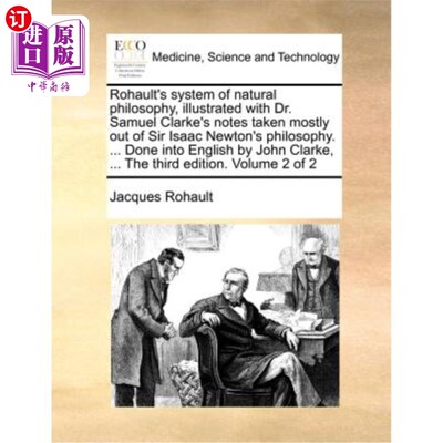 海外直订医药图书Rohault's System of Natural Philosophy, Illustrated with Dr. Samuel Clarke's Not 罗霍特的自然哲学体