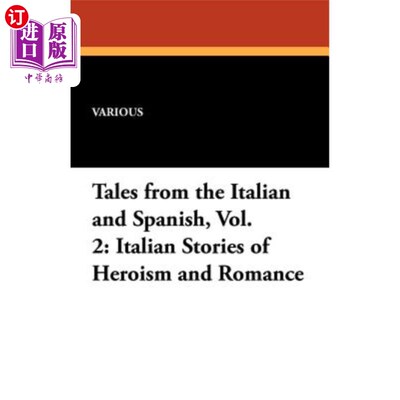 海外直订Italian Stories of Heroism and Romance: Tales from the Italian and Spanish, Vol. 意大利和西班牙的故事，第2