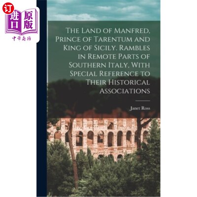 海外直订The Land of Manfred, Prince of Tarentum and King of Sicily. Rambles in Remote Pa 曼弗雷德之国，塔伦图姆王子