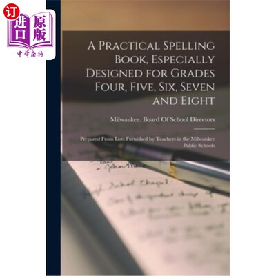 海外直订A Practical Spelling Book, Especially Designed for Grades Four, Five, Six, Seven 一本实用的拼写书，特别为四