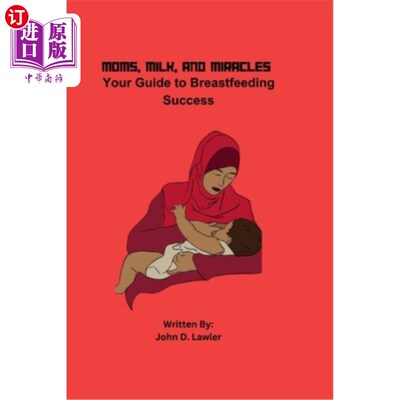海外直订Moms, Milk, and Miracles: Your Guide to Breastfeeding Success 妈妈，牛奶和奇迹：你的母乳喂养成功指南