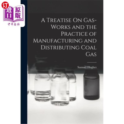 海外直订A Treatise On Gas-Works and the Practice of Manufacturing and Distributing Coal  论气厂及煤气的生产与分配实