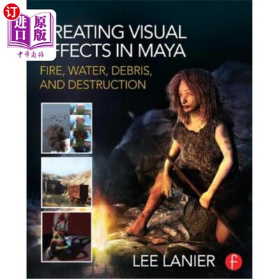 海外直订Creating Visual Effects in Maya: Fire, Water, Debris, and Destruction 在玛雅创建视觉效果:火，水，碎片和破坏