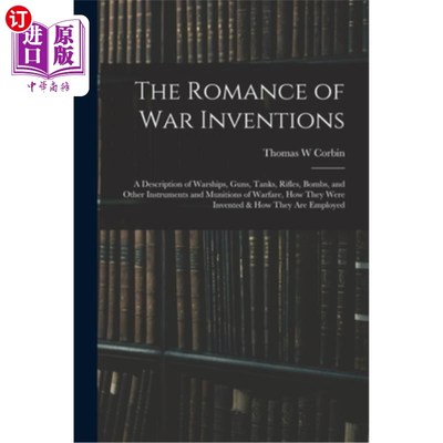 海外直订The Romance of war Inventions; a Description of Warships, Guns, Tanks, Rifles, B 战争发明的浪漫;对军舰、枪