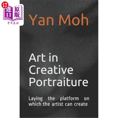 海外直订Art in Creative Portraiture: Laying the platform on which the artist can create 创造性肖像艺术：为艺术家创