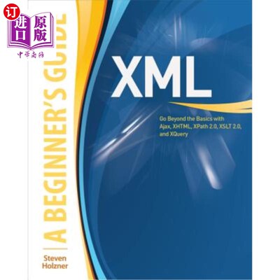 海外直订XML: A Beginner's Guide: Go Beyond the Basics with Ajax, Xhtml, Xpath 2.0, XSLT  XML：初学者指南：