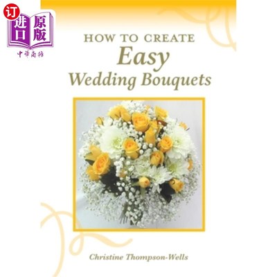 海外直订How To Create Easy Wedding Bouquets 如何制作简单的婚礼花束