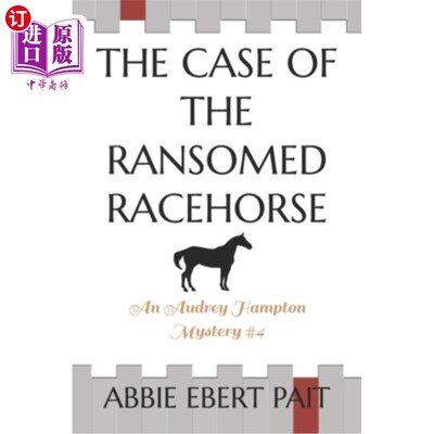 海外直订The Case of the Ransomed Racehorse: An Audrey Hampton Mystery #4 被勒索的赛马案件：奥黛丽·汉普顿之谜#4