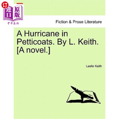 海外直订A Hurricane in Petticoats. by L. Keith. [A Novel.] 穿着衬裙的飓风。作者：L.基思。【小说】