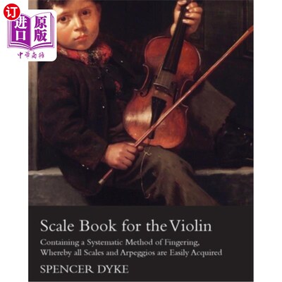 海外直订Scale Book for the Violin - Containing a Systematic Method of Fingering, Whereby 小提琴的音阶书-包含一个系