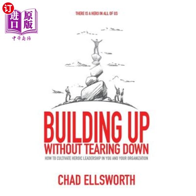 海外直订Building Up Without Tearing Down: How to Cultivate Heroic Leadership in You and  建立而不摧毁:如何培养你和