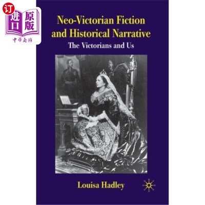 海外直订Neo-Victorian Fiction and Historical Narrative: The Victorians and Us 新维多利亚时代小说与历史叙事:维多利亚