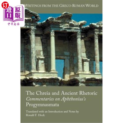 海外直订The Chreia and Ancient Rhetoric: Commentaries on Aphthonius's Progymnasmata 克里亚与古代修辞学:阿弗托尼乌斯