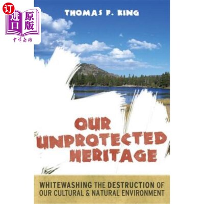 海外直订Our Unprotected Heritage: Whitewashing the Destruction of Our Cultural and Natur 我们未受保护的遗产:粉饰我