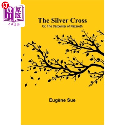 海外直订The Silver Cross; Or, The Carpenter of Nazareth 银十字；或者，拿撒勒的木匠