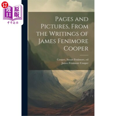 海外直订Pages and Pictures, From the Writings of James Fenimore Cooper 页面和图片，来自詹姆斯·费尼莫尔·库珀的作品
