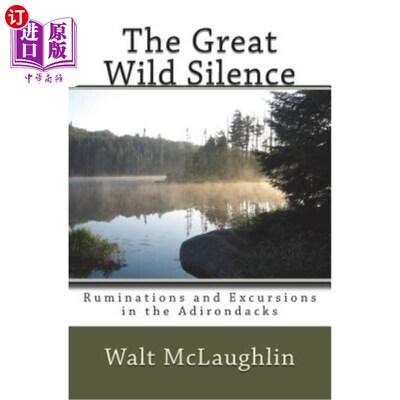 海外直订The Great Wild Silence: Ruminations and Excursions in the Adirondacks 大荒野的寂静：阿迪朗达克的沉思和远足
