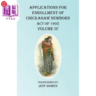 海外直订Applications For Enrollment of Chickasaw Newborn Act of 1905 Volume IV 1905年《奇卡索新生儿法》入学申请第四