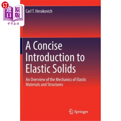 海外直订A Concise Introduction to Elastic Solids: An Overview of the Mechanics of Elasti 《弹性固体简论:弹性材料与结构