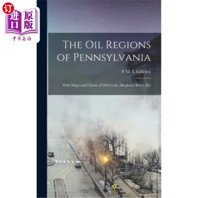 海外直订The oil Regions of Pennsylvania: With Maps and Charts of Oil Creek, Allegheny Ri 宾夕法尼亚的石油地区:与地
