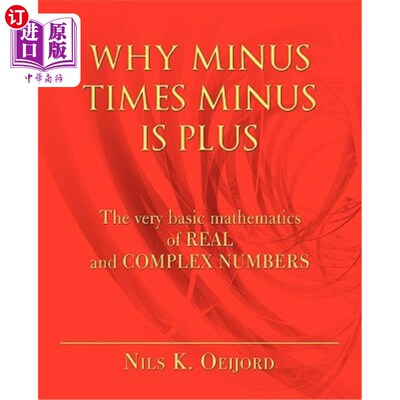 海外直订Why Minus Times Minus Is Plus: The very basic mathematics of real and complex nu 为什么负乘以负是正：实数和