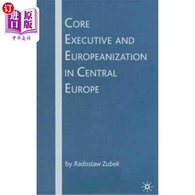 海外直订Core Executive and Europeanization in Central Europe 核心高管与中欧欧洲化