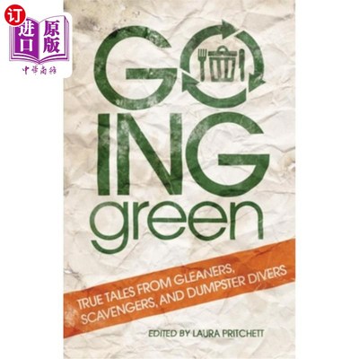 海外直订Going Green: True Tales from Gleaners, Scavengers, and Dumpster Divers 走向绿色:来自拾荒者、拾荒者和垃圾清理者的