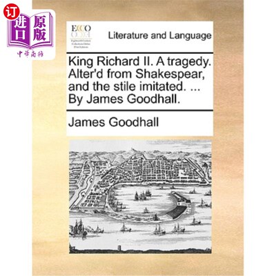 海外直订King Richard II. a Tragedy. Alter'd from Shakespear, and the Stile Imitated. ... 理查二世。一场悲剧。改编自