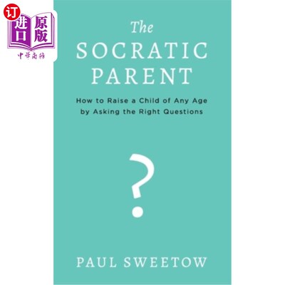 海外直订The Socratic Parent: How to Raise Any Aged Child by Asking the Right Questions 苏格拉底式的父母：如何通过提