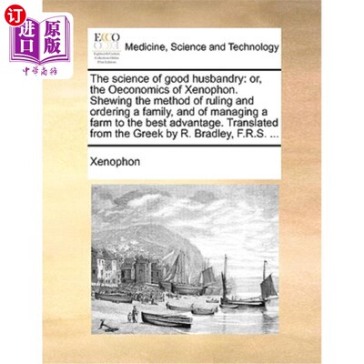 海外直订医药图书The Science of Good Husbandry: Or, the Oeconomics of Xenophon. Shewing the Metho 优良饲养的科学:或