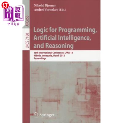 海外直订Logic for Programming, Artificial Intelligence, and Reasoning: 18th Internationa 逻辑编程，人工智能和推理: