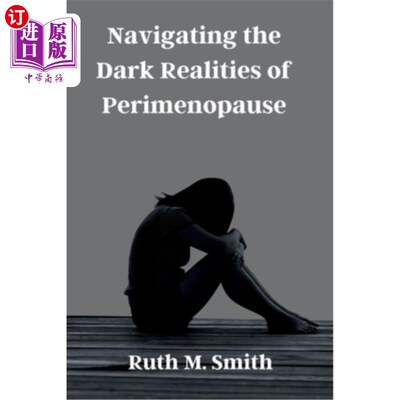 海外直订医药图书Navigating the Dark Realities of Perimenopause: A Comprehensive Guide to the Hid 导航更年期周围的黑