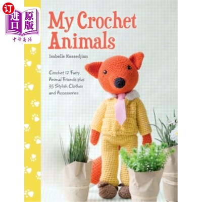 海外直订My Crochet Animals: Crochet 12 Furry Animal Friends Plus 35 Stylish Clothes and  我的钩针动物:钩针12毛茸茸