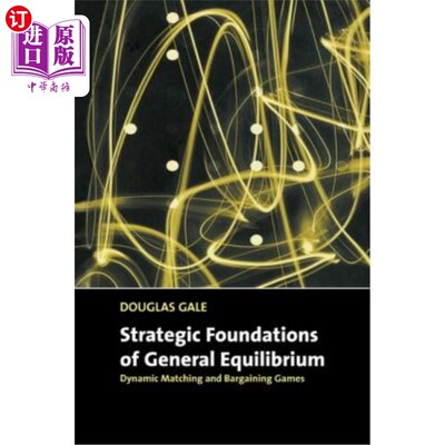 海外直订Strategic Foundations of General Equilibrium: Dynamic Matching and Bargaining Ga 一般均衡的战略基础：动态匹