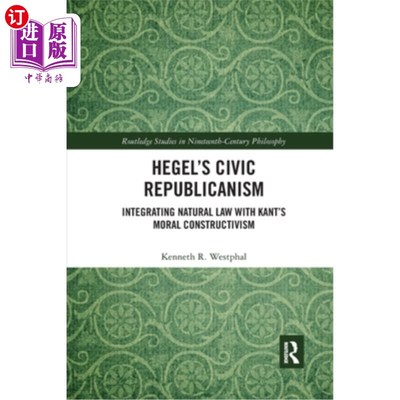 海外直订Hegel's Civic Republicanism: Integrating Natural Law with Kant's Moral Construct 黑格尔的公民共和主义:自然
