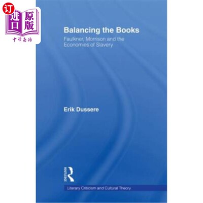 海外直订Balancing the Books: Faulkner, Morrison and the Economies of Slavery 《收支平衡:福克纳、莫里森与奴隶制经济