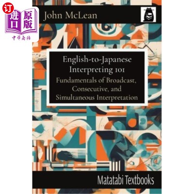 海外直订English-to-Japanese Interpreting 101: Fundamentals of Broadcast, Consecutive, an 英语-日语口译101：广播、交