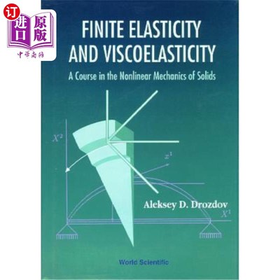 海外直订Finite Elasticity and Viscoelasticity: A Course in the Nonlinear Mechanics of So 有限弹性与粘弹性:固体非线