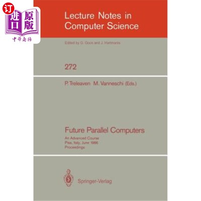 海外直订Future Parallel Computers: An Advanced Course, Pisa, Italy, June 9-20, 1986, Pro 未来并行计算机:高级课程，比萨