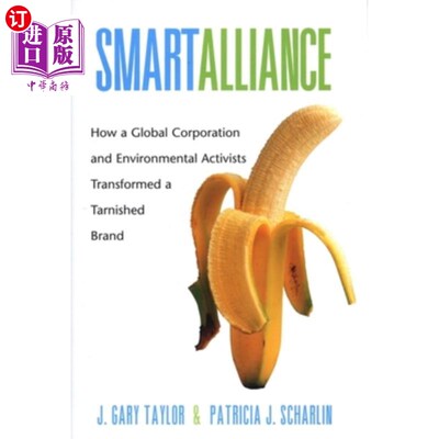 海外直订Smart Alliance: How a Global Corporation and Environmental Activists Transformed 聪明的联盟:一个全球公司和