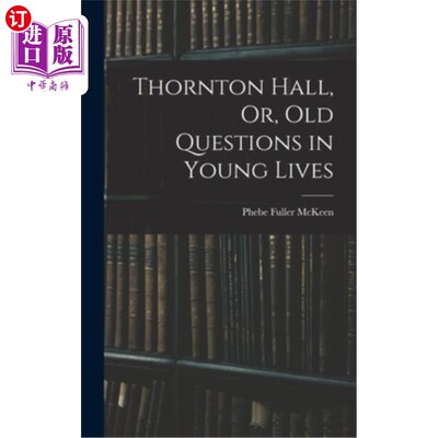 海外直订Thornton Hall, Or, Old Questions in Young Lives 桑顿·霍尔的《年轻生活中的老问题