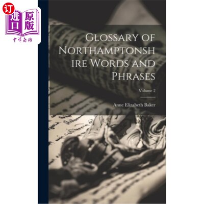 海外直订Glossary of Northamptonshire Words and Phrases; Volume 2 北安普顿郡词汇表；卷2