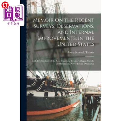 海外直订Memoir On the Recent Surveys, Observations, and Internal Improvements, in the Un 关于美国最近的调查、观察和